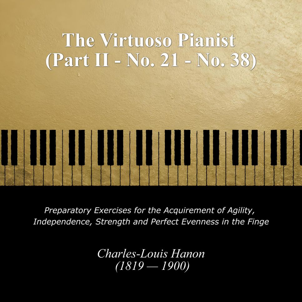 Charles-Louis Hanon - C.L. Hanon.- The Virtuoso Pianist (Part II - No. 21 - No. 38) (哈农钢琴练指法 ...